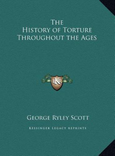 History of Torture Throughout the Ages by George Ryley Scott (2010 ...