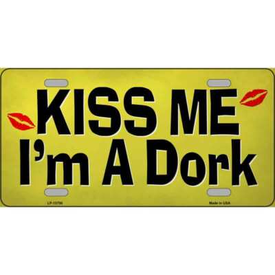Kiss Me Im A Dork Novelty Metal License Plate Tag LP-13756 | eBay