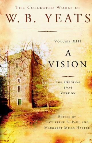 The Collected Works of W.B. Yeats Volume XIII: A Vision: The Original ...