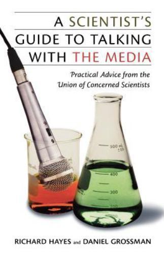 Scientist's Guide to Talking with the Media : Practical Advice from the ...