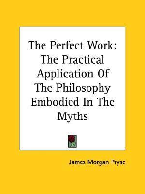 Perfect Work : The Practical Applicat by James Morgan Pryse (2005 ...