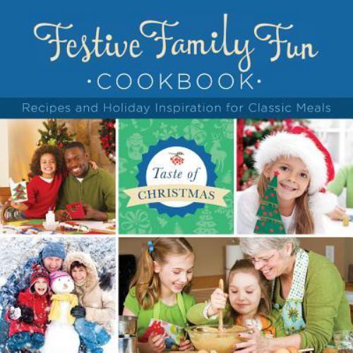 Festive Family Fun Cookbook : Recipes and Holiday Inspiration by ...