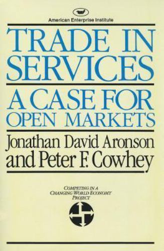 Trade in Services: a Case for Open Markets by Jonathan David Aronson ...