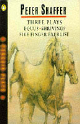 Three Plays: Equus, Shrivings & Five Finger Exercise by Peter Shaffer ...