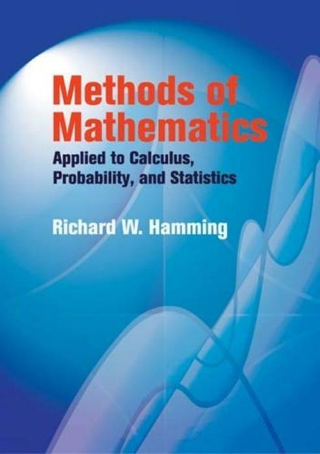 Methods of Mathematics Applied to Calculus, Probability, And Statistics ...