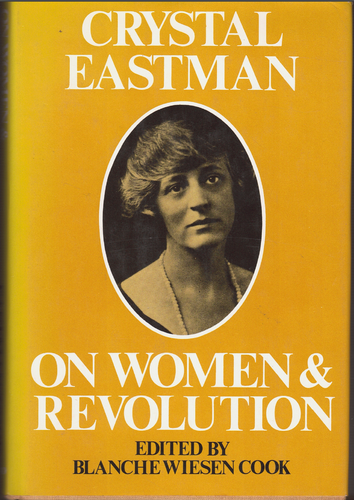 Crystal Eastman on Women & Revolution ; by Blanche Wiesen Cook ...