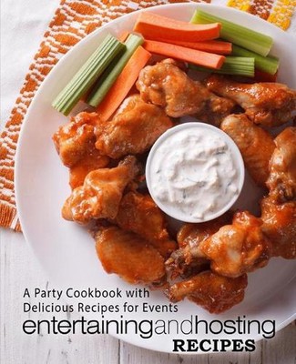Entertaining and Hosting Recipes: A Party Cookbook with Delicious ...