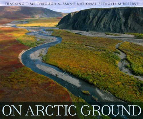 ON ARCTIC GROUND: TRACKING TIME THROUGH ALASKA'S NATIONAL By Richard ...
