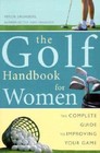 The Golf Handbook for Women: The Complete Guide to Improving Your Game ...