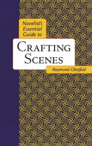 Novelist's Essential Guide to Crafting Scenes by Obstfeld, Raymond ...