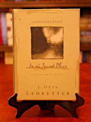 IN THE SECRET PLACE: For God & You Alone by J. Otis Ledbetter ...