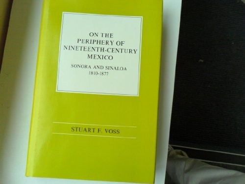 ON THE PERIPHERY OF NINETEENTH-CENTURY MEXICO: SONORA AND By Stuart F ...