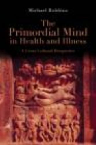 Primordial Mind in Health and Illness : A Cross-Cultural Perspective by ...