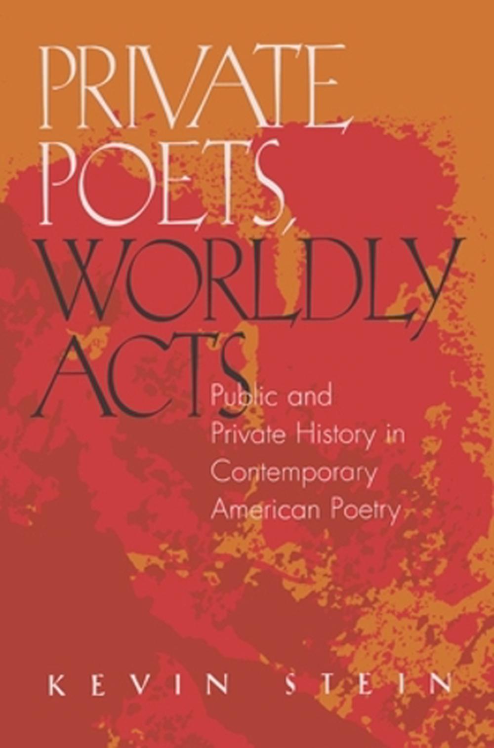 Private Poets, Worldly Acts: Public and Private History In Contemporary ...