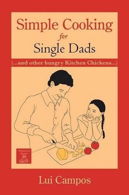 Simple Cooking for Single Dads: (...and Other Hungry Kitchen Chickens ...