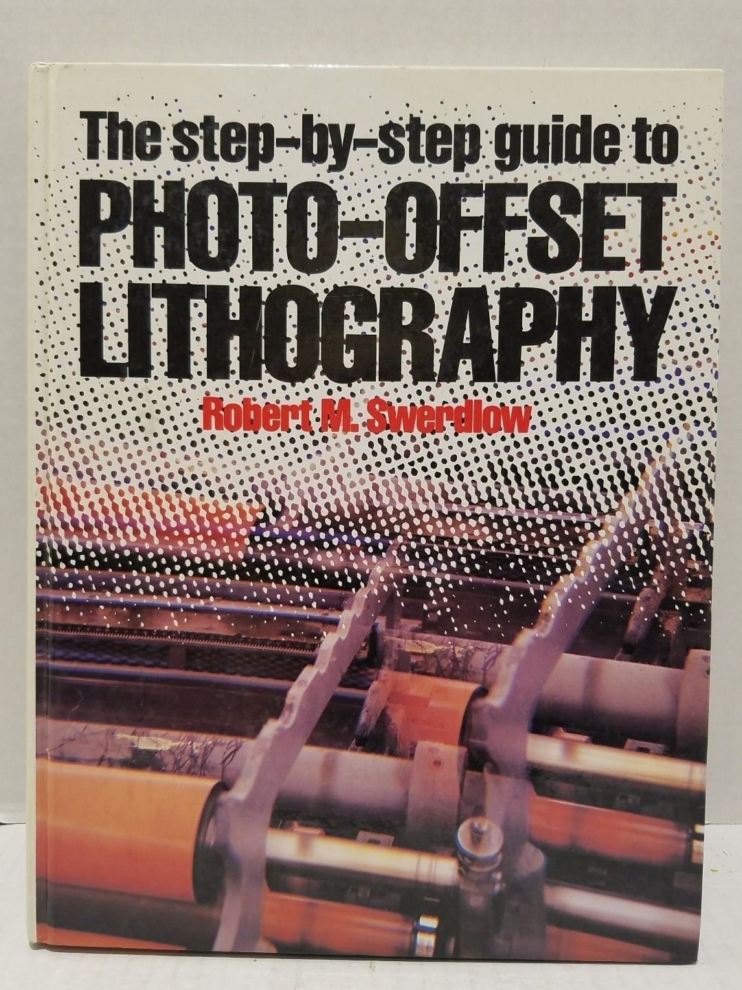 The Step-by-Step Guide to Photo-Offset Lithography Robert Swerdlow HB ...