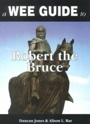 A Wee Guide To Robert The Bruce (WEE Guides) By Duncan Jones ...