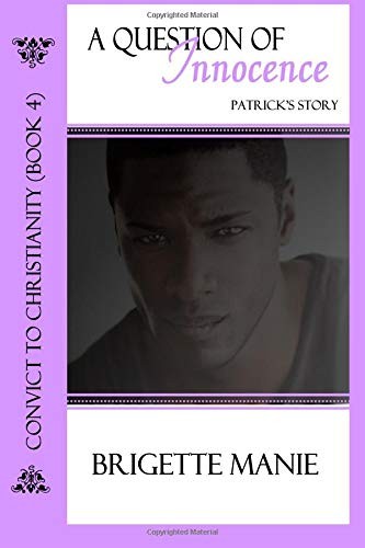 A QUESTION OF INNOCENCE: PATRICK'S STORY (CONVICT TO By Brigette Manie ...