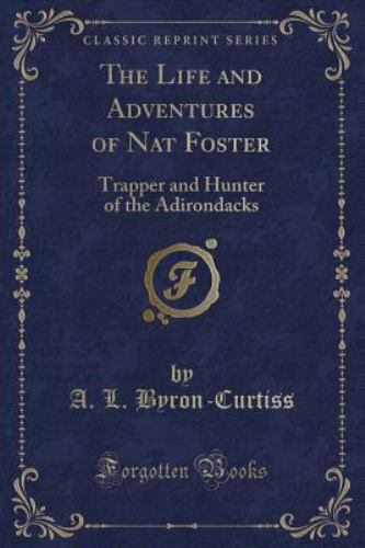 The Life and Adventures of Nat Foster : Trapper and Hunter of the ...
