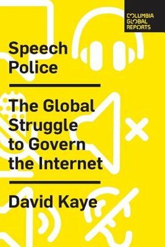 Speech Police: The Global Struggle to Govern the Internet by David Kaye ...