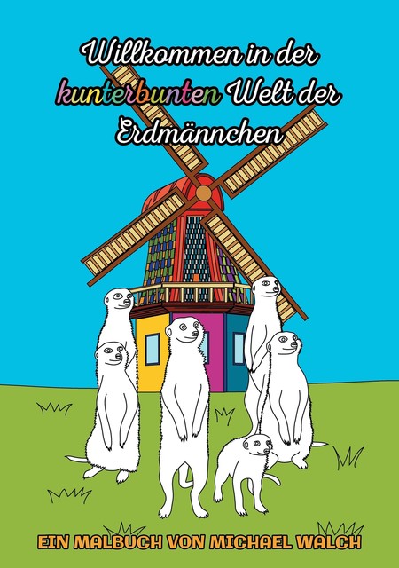 Willkommen in der kunterbunten Welt der Erdmännchen von Michael Walch ...