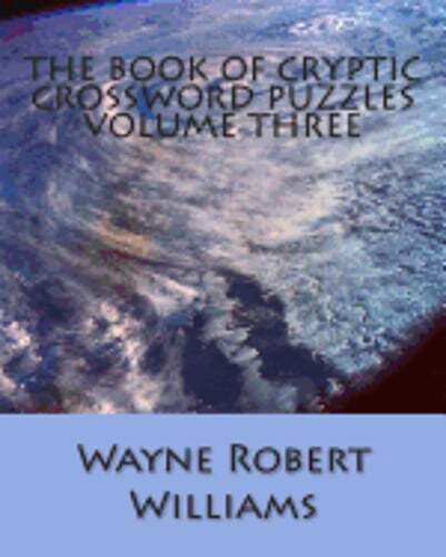 The Book of Cryptic Crossword Puzzles: Volume 3 by Wayne Robert ...