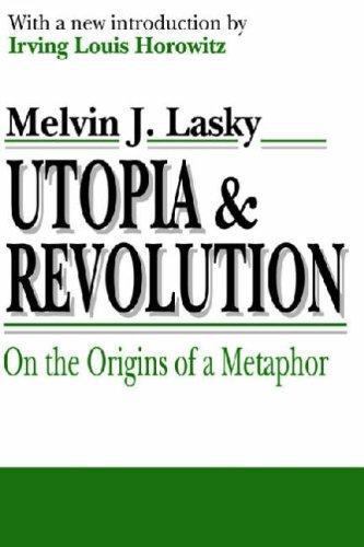 Utopia and Revolution : On the Origins of a Metaphor by Melvin J. Lasky ...