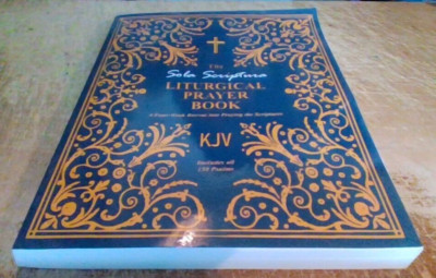 The Sola Scriptura Liturgical Prayer Book: A Four-Week Retreat into ...