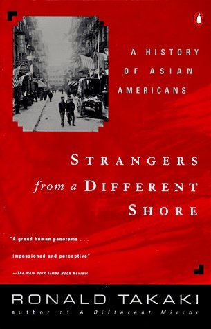 STRANGERS FROM A DIFFERENT SHORE: A HISTORY OF ASIAN By Ronald Takaki ...