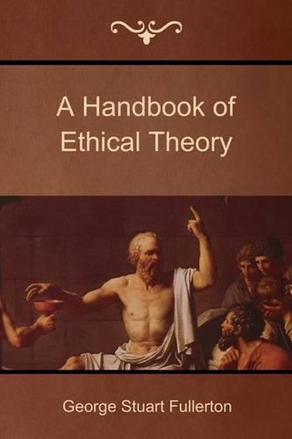 A Handbook of Ethical Theory by George Stuart Fullerton (English ...