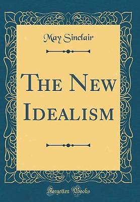 The New Idealism (Classic Reprint), May Sinclair, | eBay