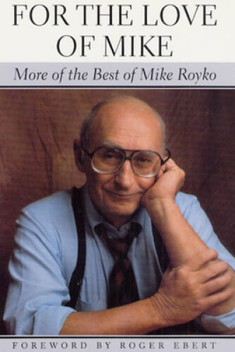 For the Love of Mike: More of the Best of Mike Royko - Hardcover - GOOD ...