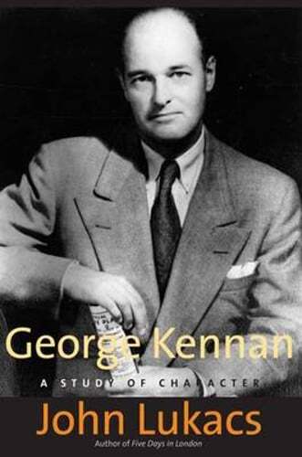 George Kennan: A Study of Character by John Lukacs: New 9780300122213| eBay