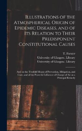 Illustrations of the Atmospherical Origin of Epidemic Diseases, and of ...