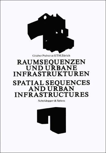 Spatial Sequences and Urban Infrastructure : Graber Pulver at ETH ...
