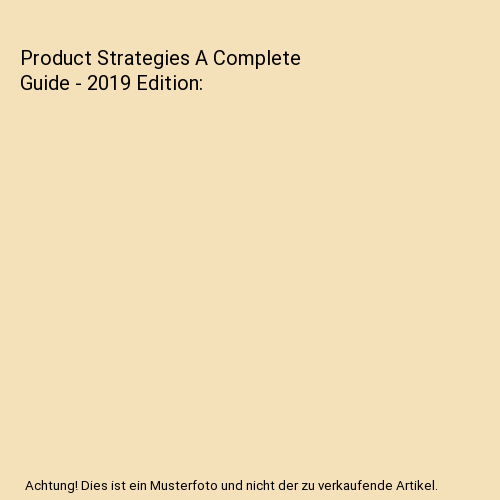 Product Strategies A Complete Guide - 2019 Edition, Gerardus Blokdyk ...