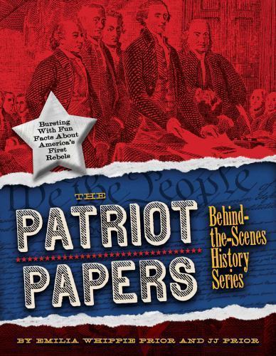 The Patriot Papers: Bursting with Fun Facts about America's Early ...