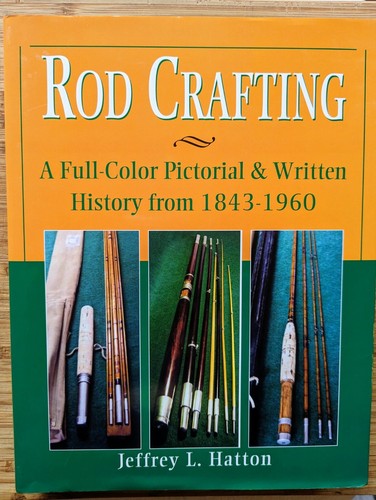 Rod Crafting; A Full-color Pictorial & Written History From 1843-1960 ...
