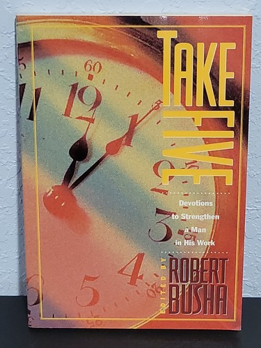 Take Five! : Devotions to Strengthen a Man at His Work by Robert Busha ...