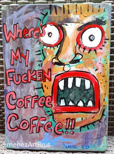 Outsider Art Sign, Hand Painted Sign, Where's My #!!*#!! Coffee! Sign ...