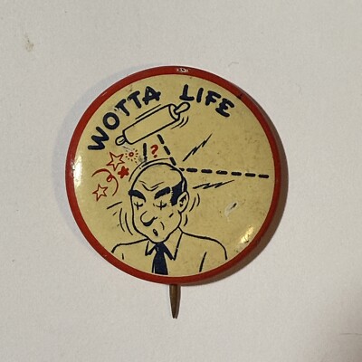 Wotta Life Novelty Funny Pinback Button VTG 1940’s-1950’s | eBay