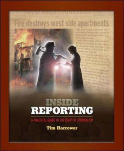 Inside Reporting : A Practical Guide to the Craft of Journalism by Tim ...