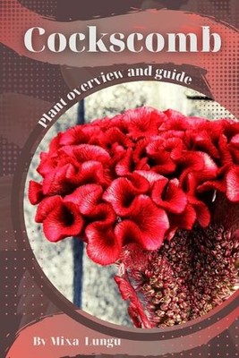 Cockscomb: Plant overview and guide by Mixa Lungu Paperback Book | eBay