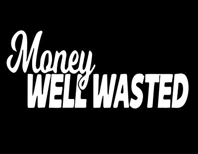 MONEY WELL WASTED 7X3 Vinyl Decal / Sticker / Window Sticker Graphic | eBay