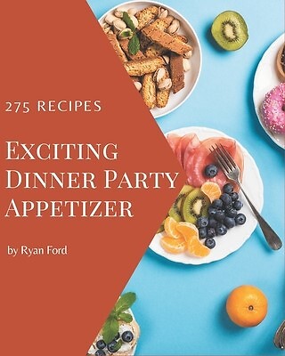 275 Exciting Dinner Party Appetizer Recipes: A Dinner Party Appet by ...