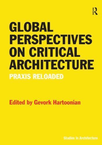 Global Perspectives on Critical Architecture : Praxis Reloaded by ...
