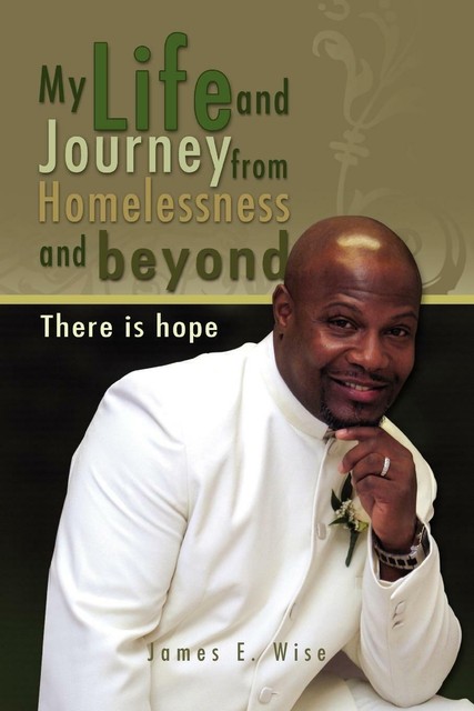 My Life and Journey from Homelessness and Beyond von James E. Jr. Wise ...