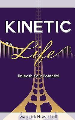 Kinetic Life : Unleash Your Potential by Melerick Mitchell (2015, Trade ...
