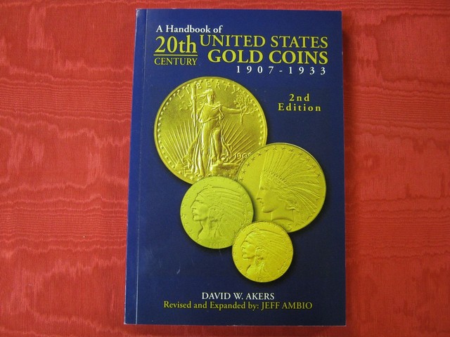 A Handbook of 20th Century U. S. Gold Coins : 1907-1933 by Jeff Ambio ...