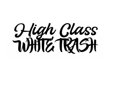 High Class White Trash Decal, Truck Vinyl window decal. 9" . | eBay